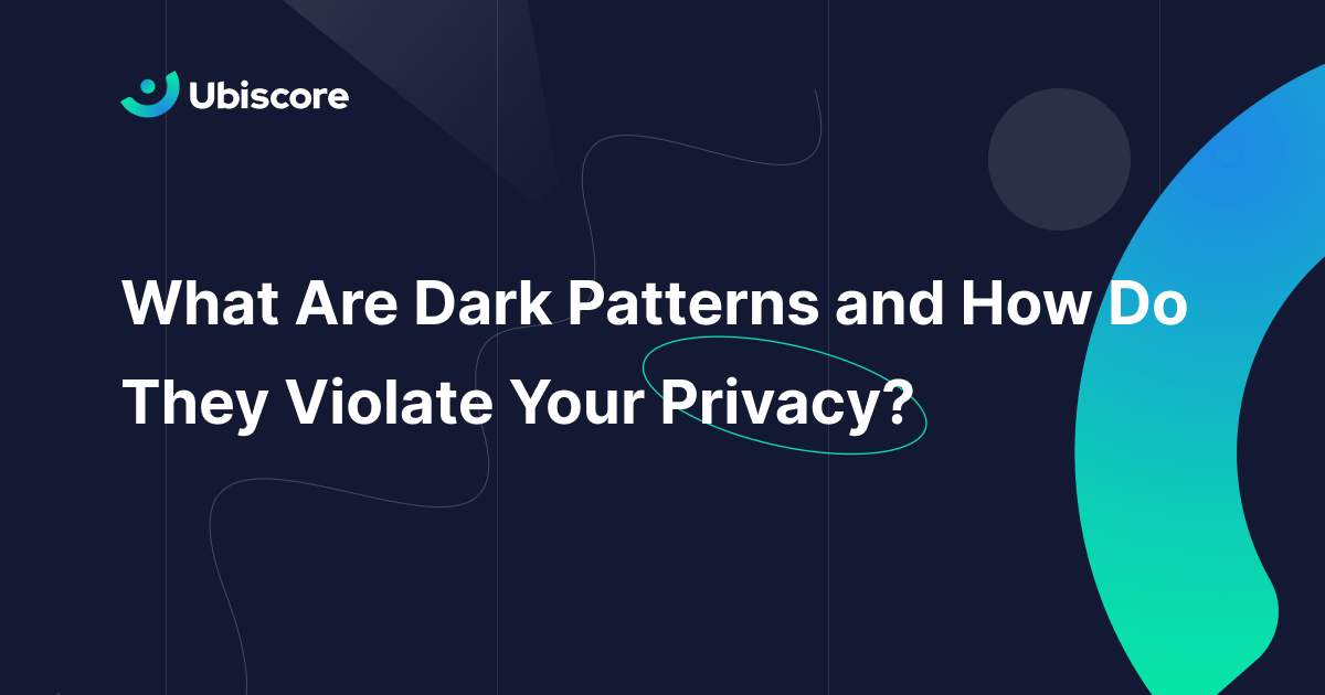 What Are Dark Patterns and How Do They Violate Your Privacy? – Ubiscore